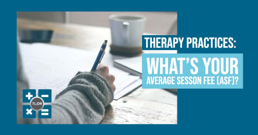 Therapy Practices: What’s Your Average Sesson Fee (ASF)?