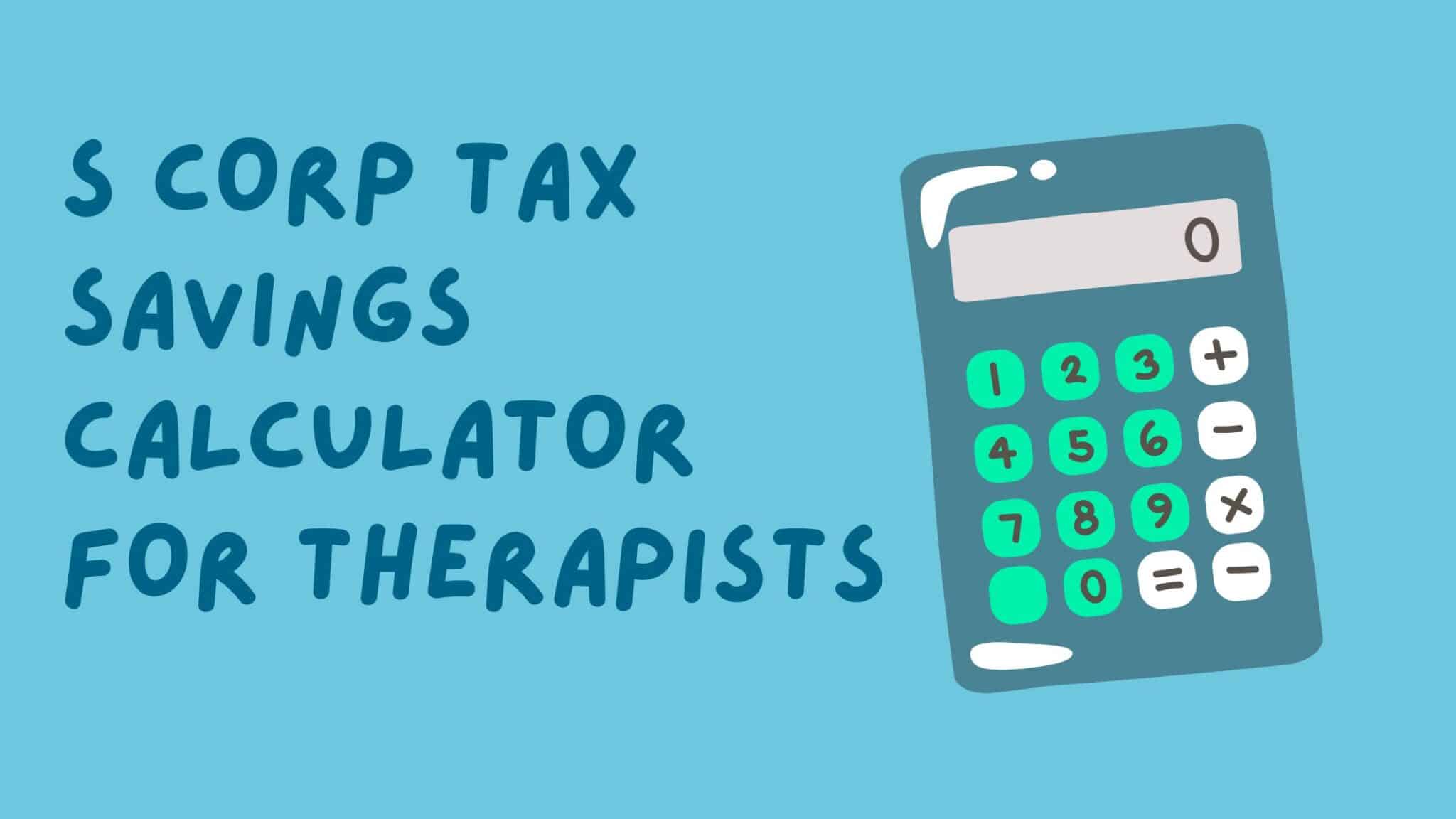 S Corp Tax Savings Calculator for Therapists | TL;DR: Accounting
