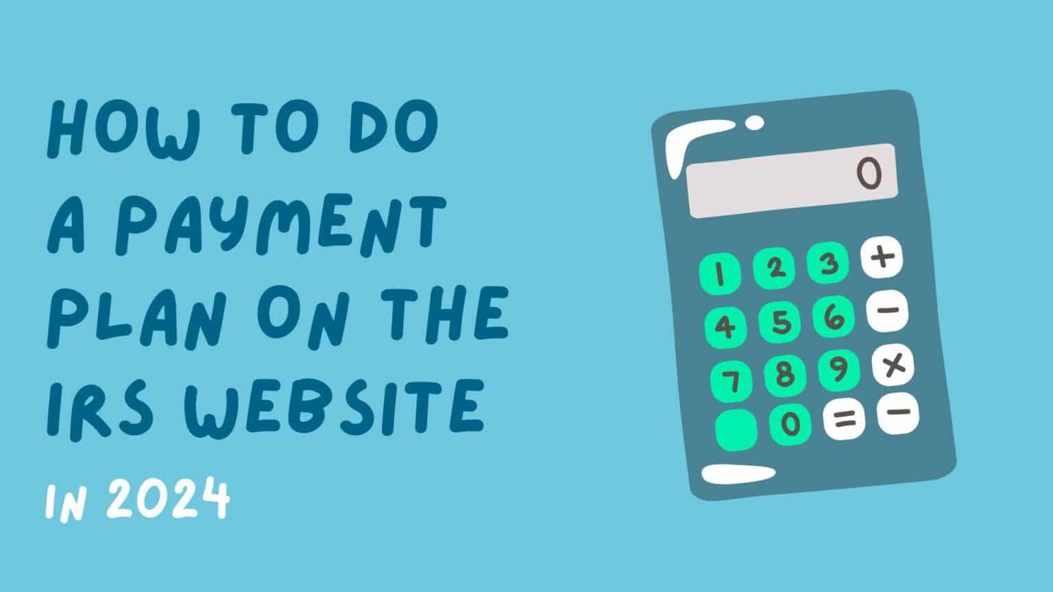 How to Do a Payment Plan on the IRS Website | TL;DR: Accounting