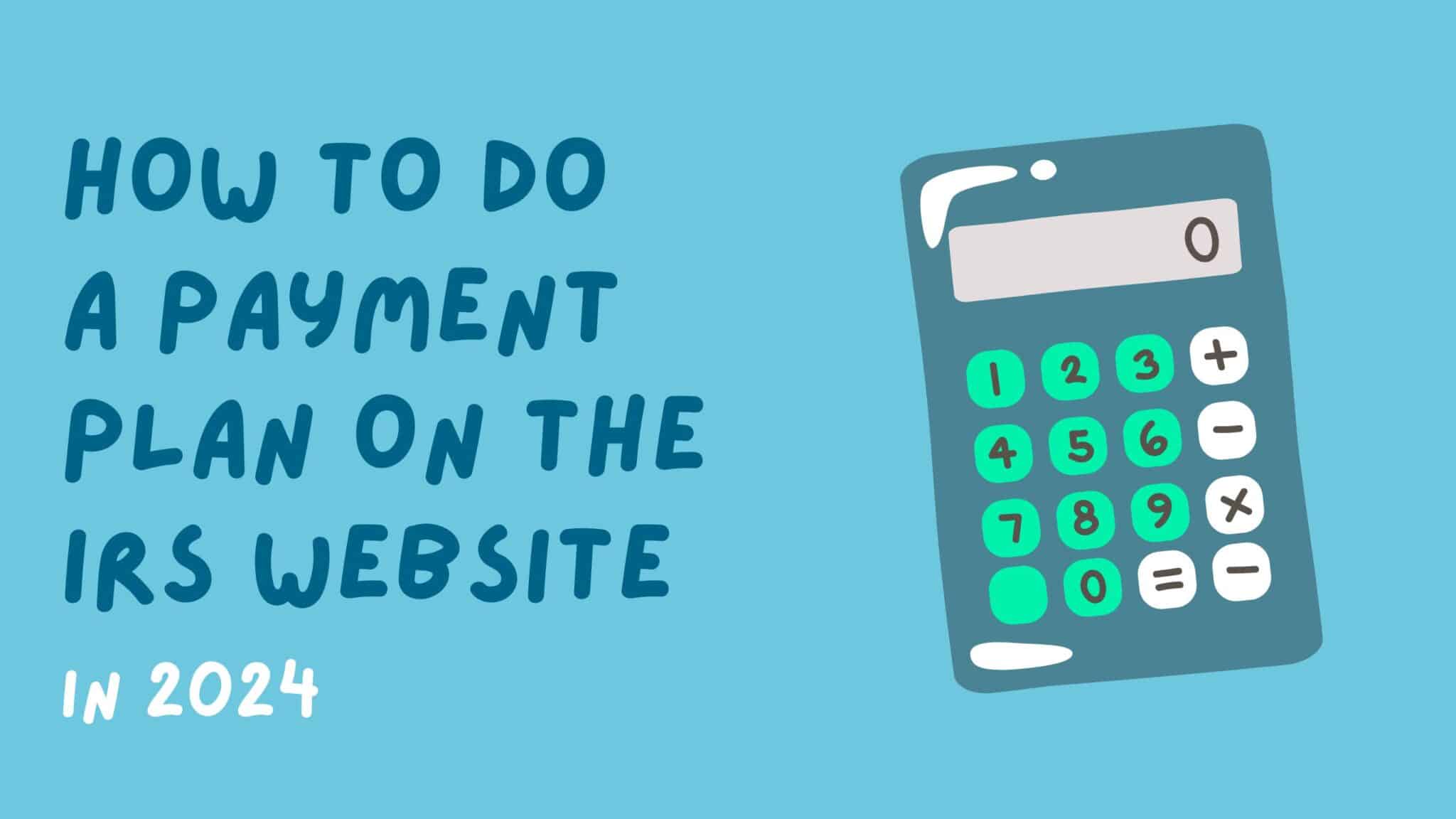 How to Do a Payment Plan on the IRS Website | TL;DR: Accounting