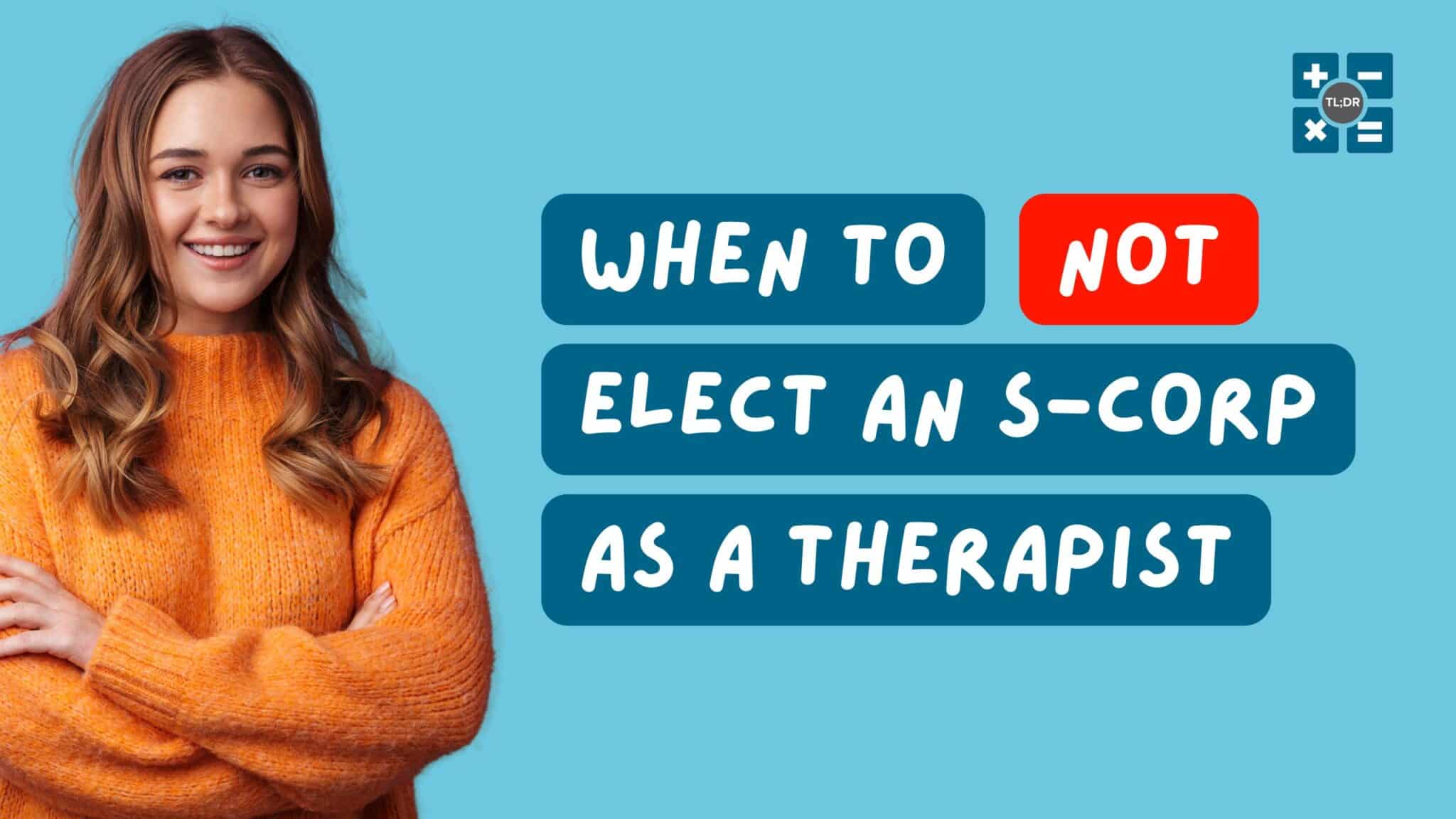 When You Should NOT Elect S Corp Status for Your Therapy Practice | TL ...